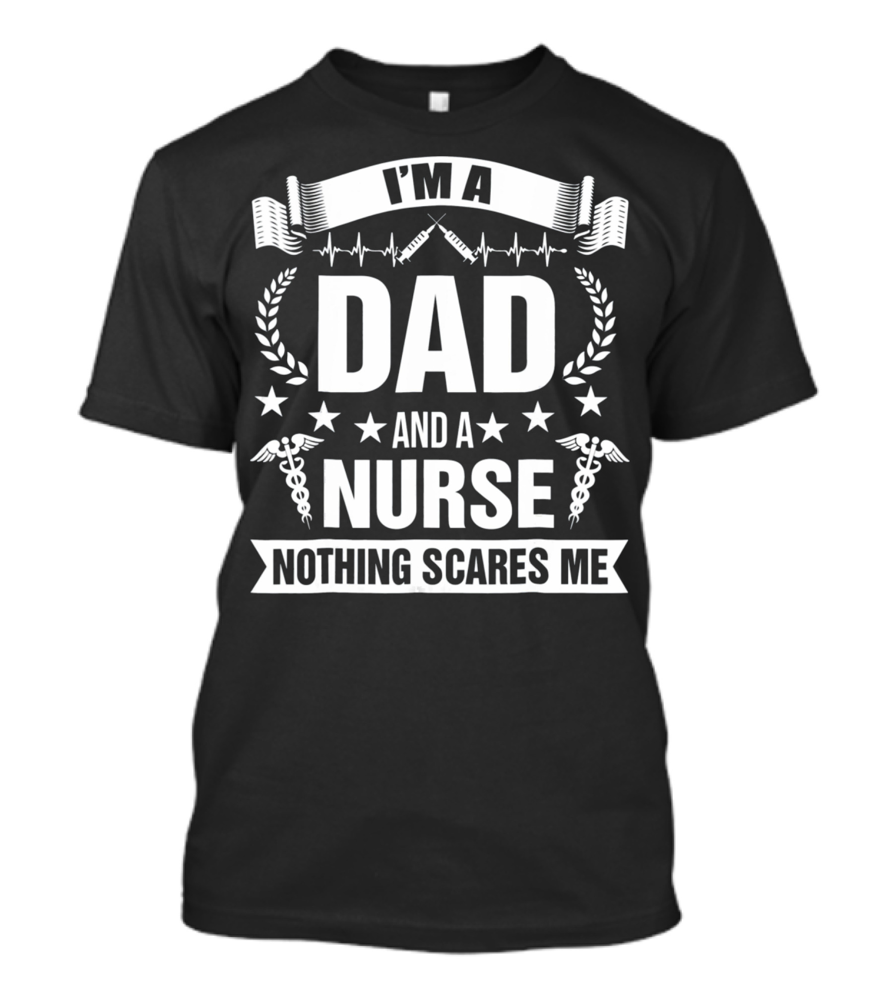 I'M A Dad And A Nurse Nothing Scares Me Stars Stethoscope Caduceus T-Shirt