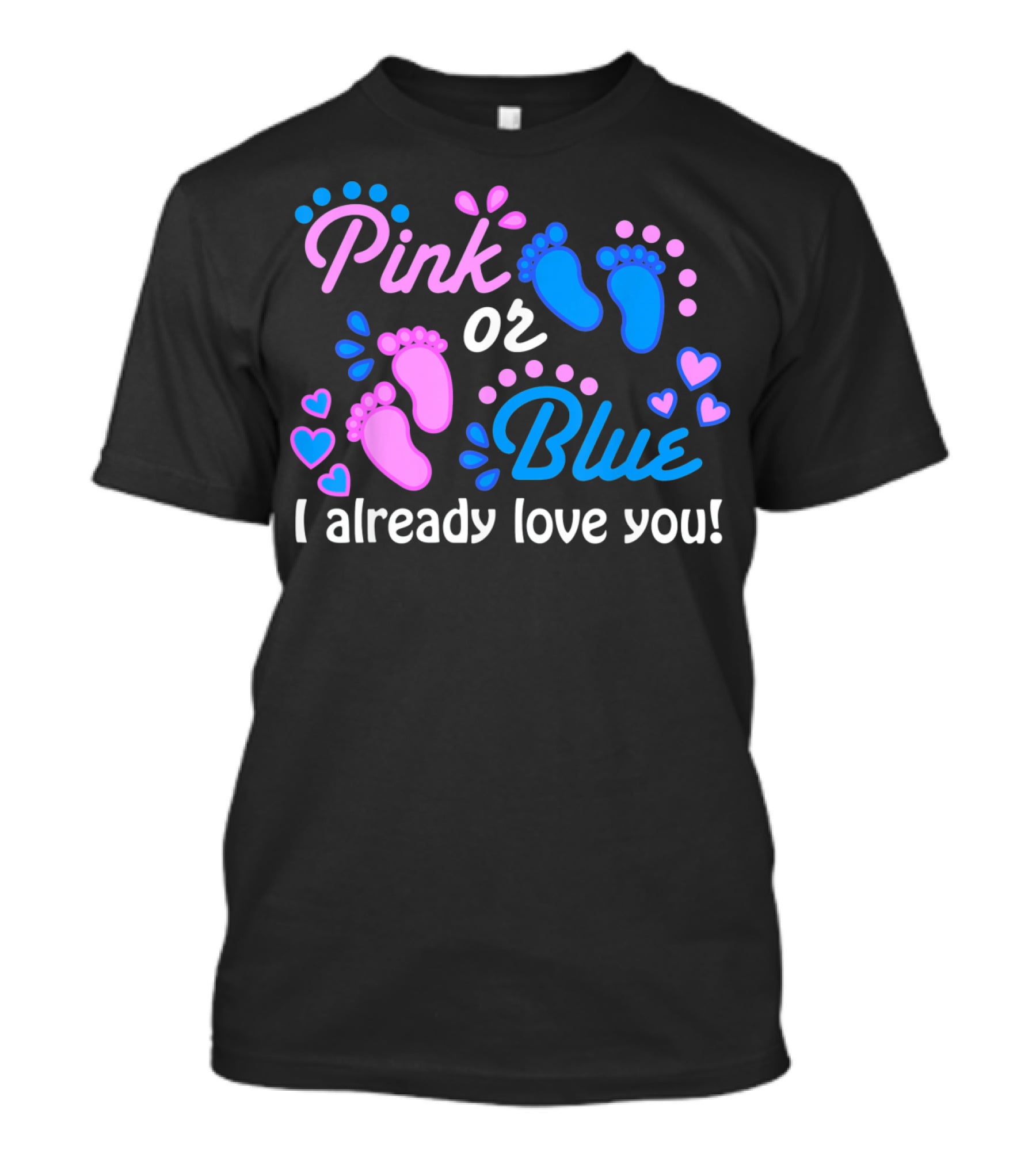 Pink Or Blue I Already Love You Gender Reveal T-Shirt