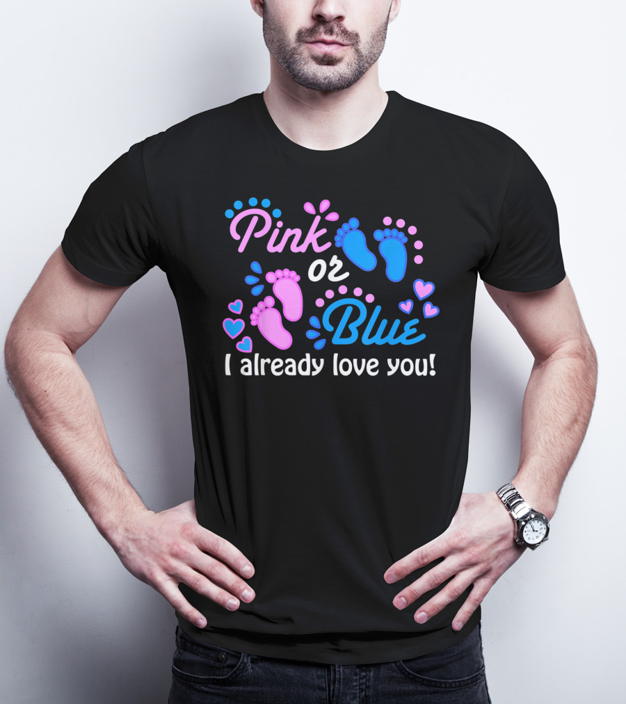 Pink Or Blue I Already Love You Gender Reveal T-Shirt