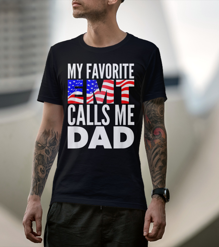 My Favorite EMT Calls Me Dad American Flag T-Shirt