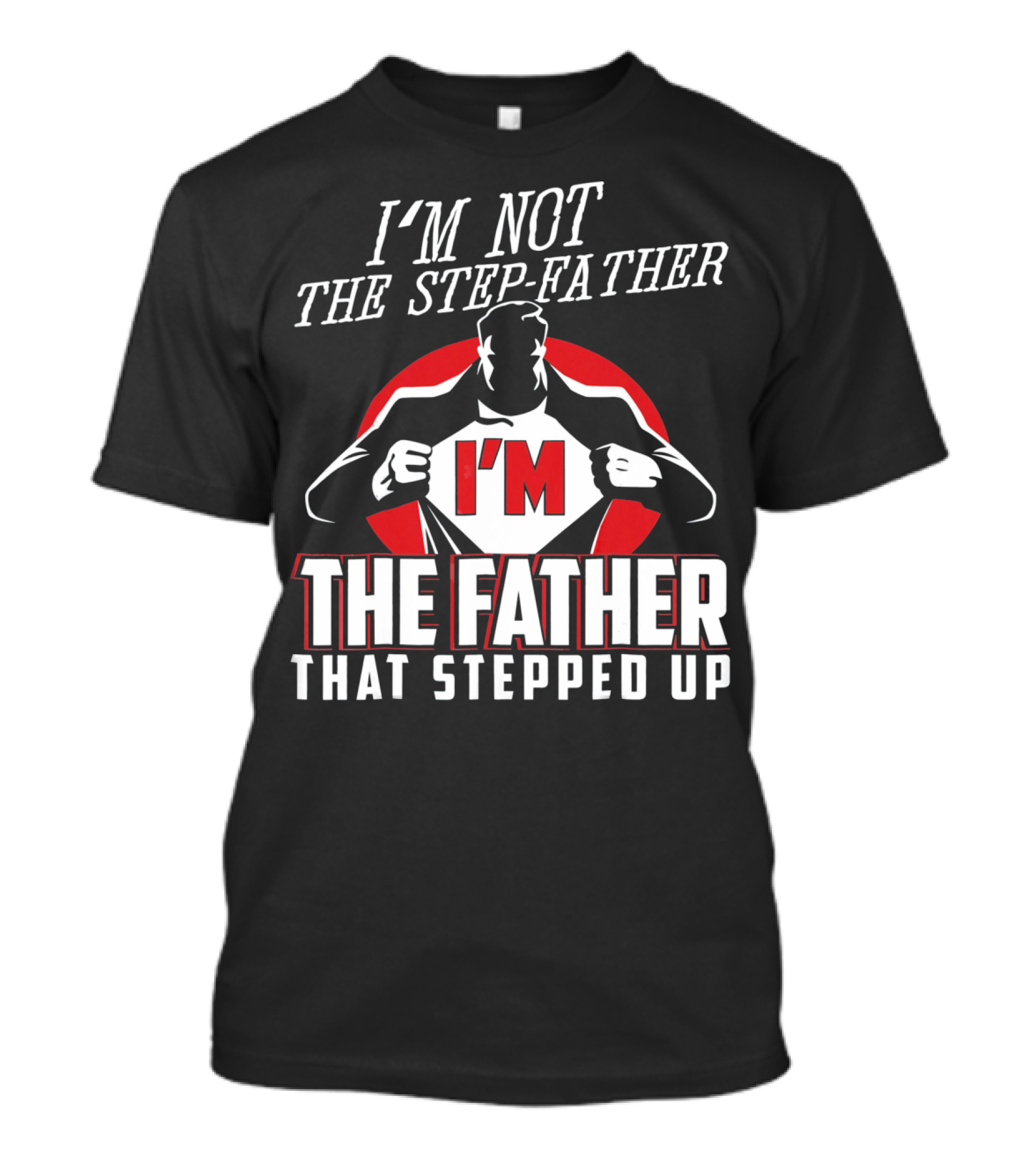 I'M Not The Step-Father I'M The Father That Stepped Up Heroic Silhouette With Red Circle T-Shirt