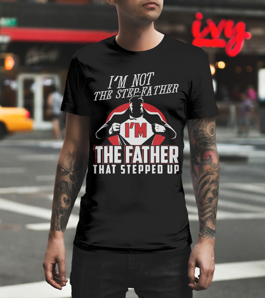 I'M Not The Step-Father I'M The Father That Stepped Up Heroic Silhouette With Red Circle T-Shirt