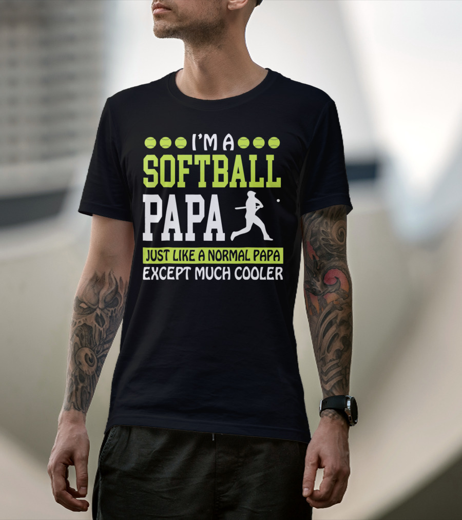 I'm A Softball Papa Just Like A Normal Papa Except Much Cooler T-Shirt