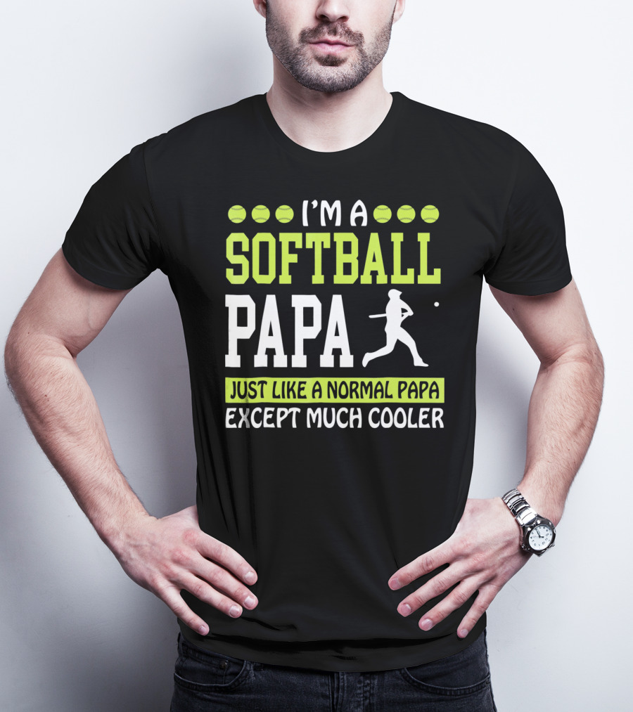 I'm A Softball Papa Just Like A Normal Papa Except Much Cooler T-Shirt