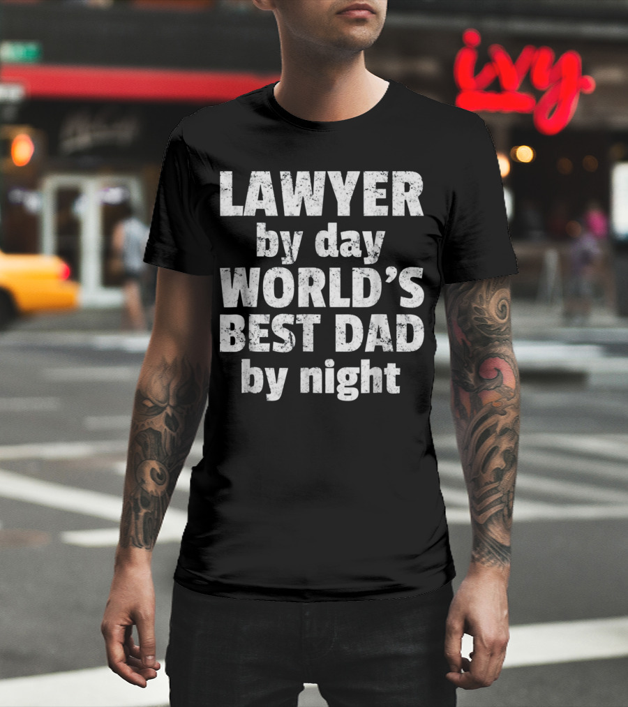 Lawyer By Day World's Best Dad By Night T-Shirt