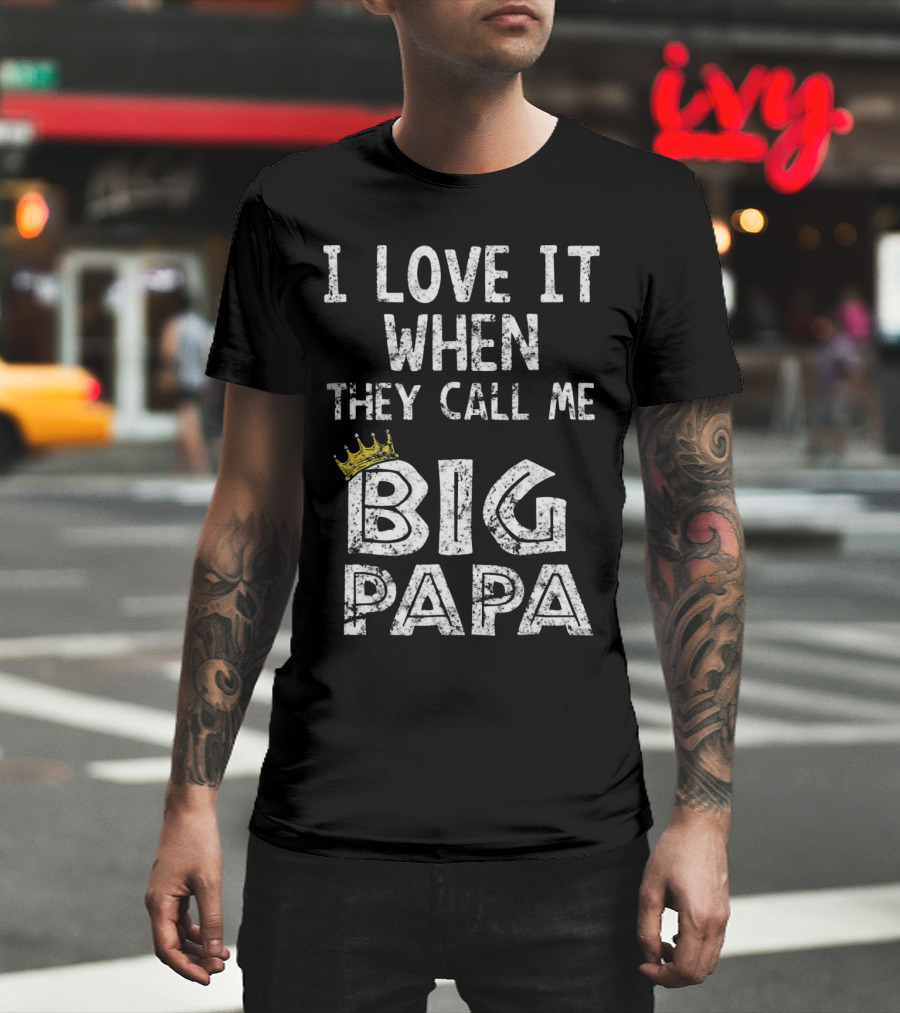 I Love It When They Call Me Big Papa Crown T-Shirt
