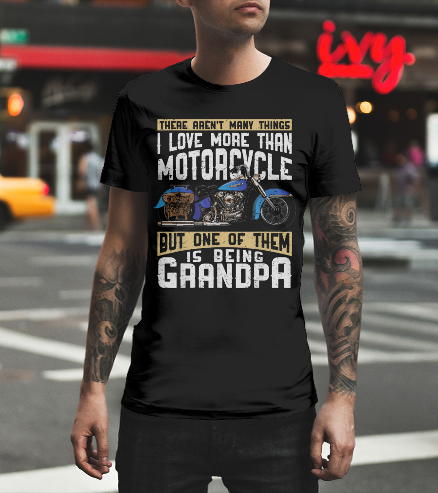 There Aren't Many Things I Love More Than Motorcycle But One Of Them Is Being Grandpa T-Shirt