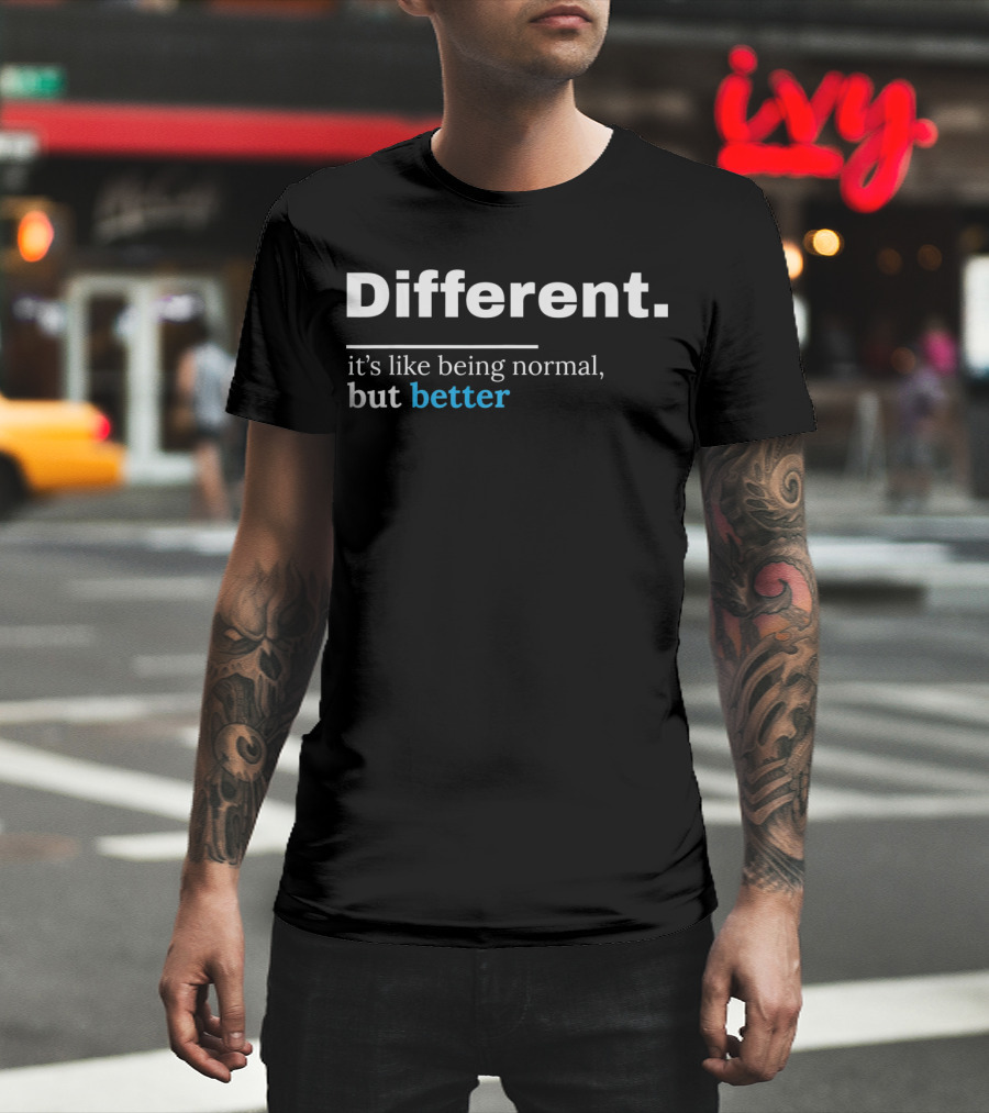 Different It's Like Being Normal But Better Autism Awareness Be Different Au T-Shirt