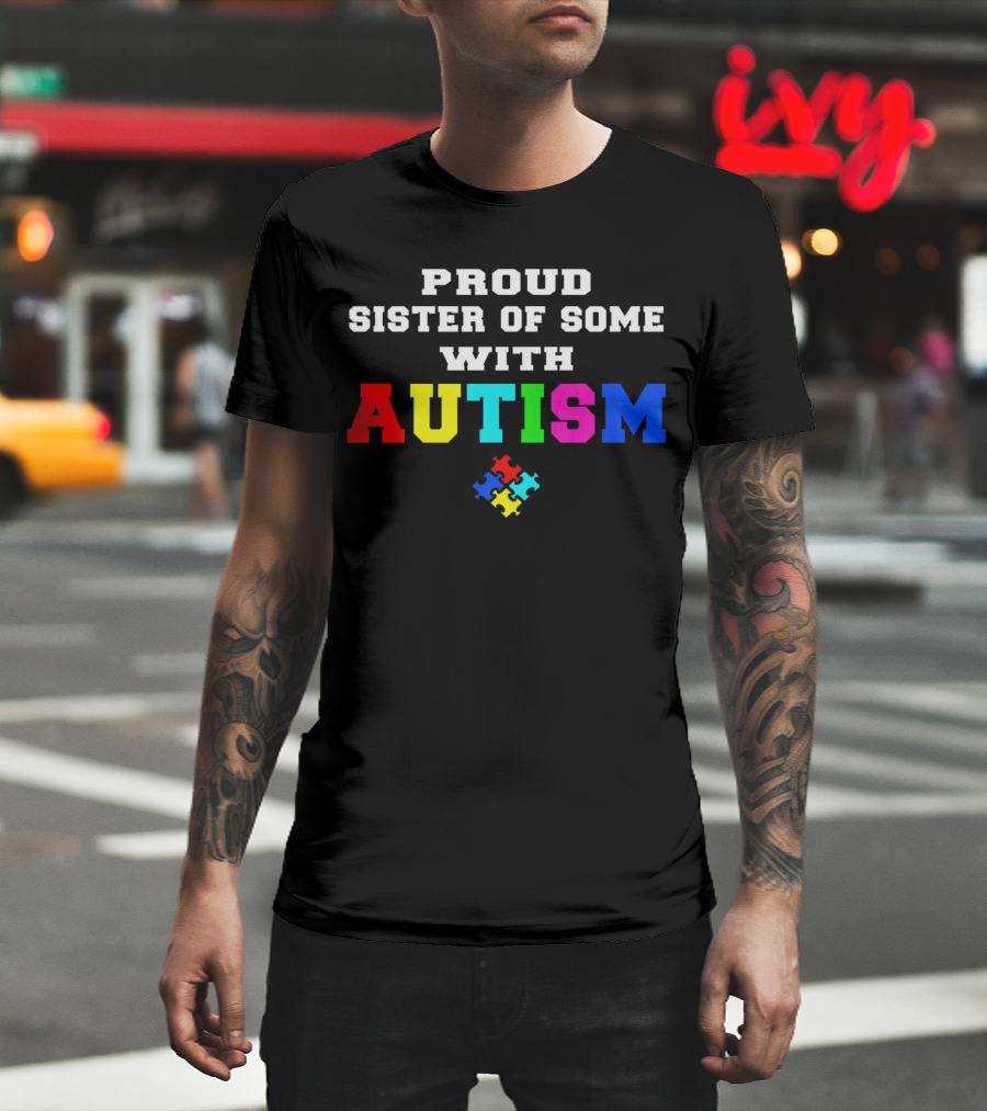 Proud Sister Of Someone With Autism Awareness Puzzle Piece T-Shirt