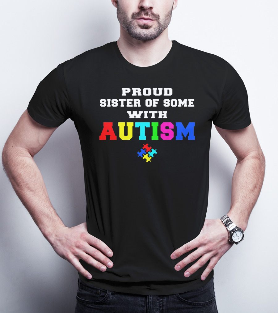 Proud Sister Of Someone With Autism Awareness Puzzle Piece T-Shirt
