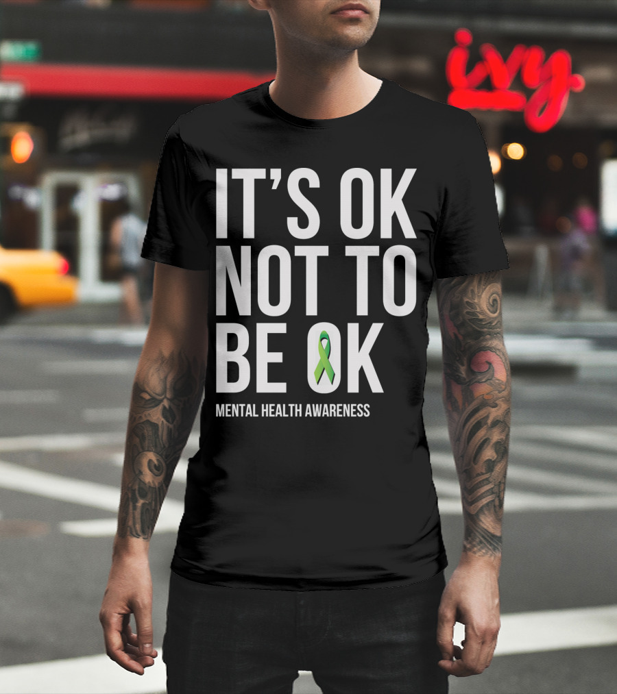 It's OK Not To Be OK Mental Health Awareness Green T-Shirt