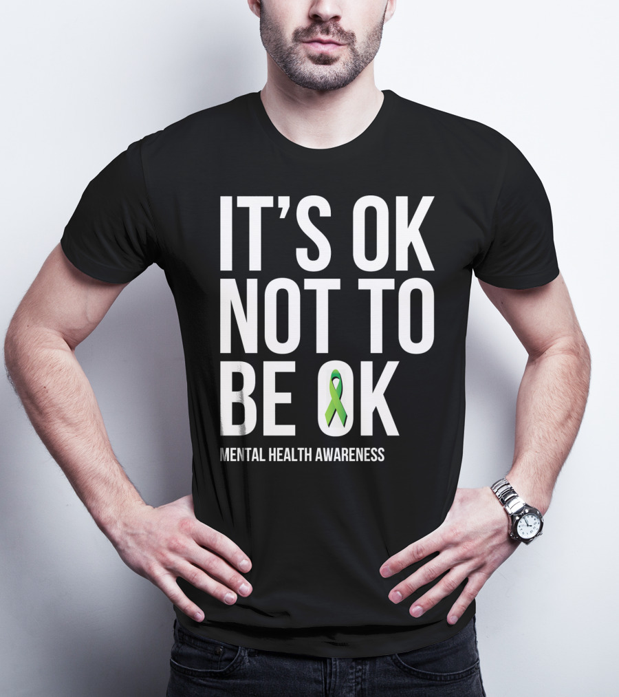 It's OK Not To Be OK Mental Health Awareness Green T-Shirt
