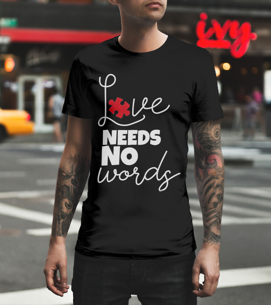Love Needs No Words Autism Puzzle Piece T-Shirt