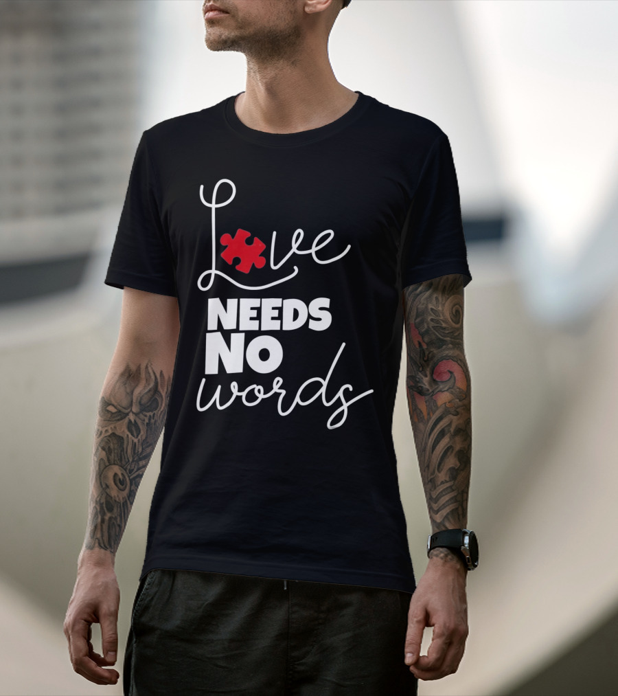 Love Needs No Words Autism Puzzle Piece T-Shirt