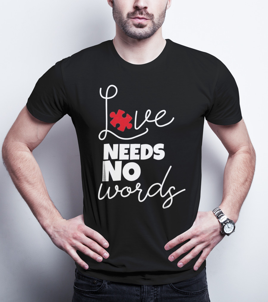 Love Needs No Words Autism Puzzle Piece T-Shirt
