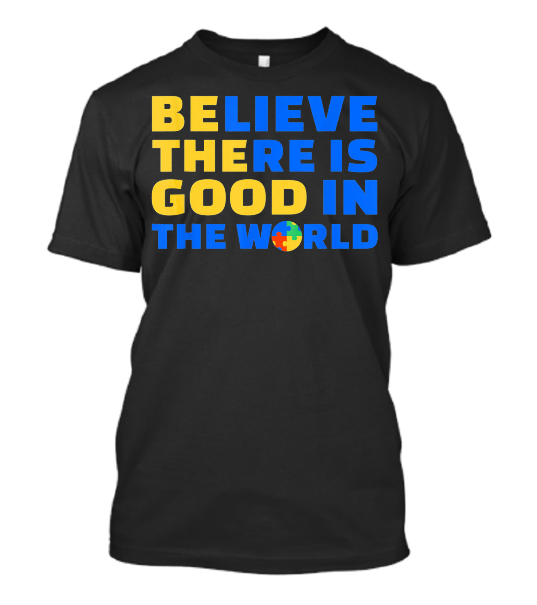 BELIEVE THERE IS GOOD IN THE WORLD Autism Awareness Puzzle Piece T-Shirt