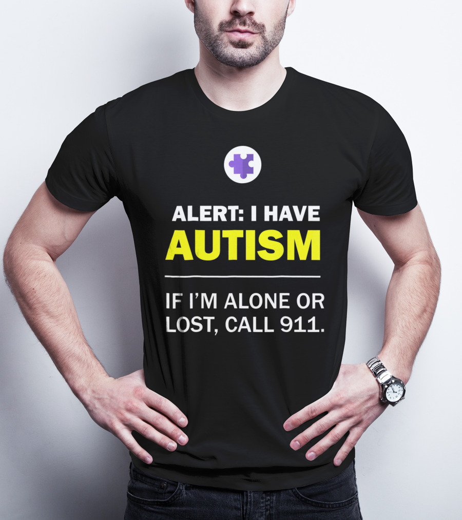 Alert: I Have Autism If I'm Alone Or Lost, Call 911 Puzzle Symbol Autism Awareness T-Shirt