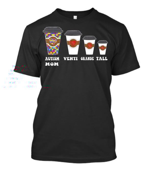 Autism Mom Coffee Cups Venti Grande Tall Awareness T-Shirt