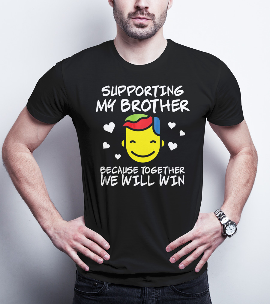 Supporting My Brother Because Together We Will Win Autism T-Shirt