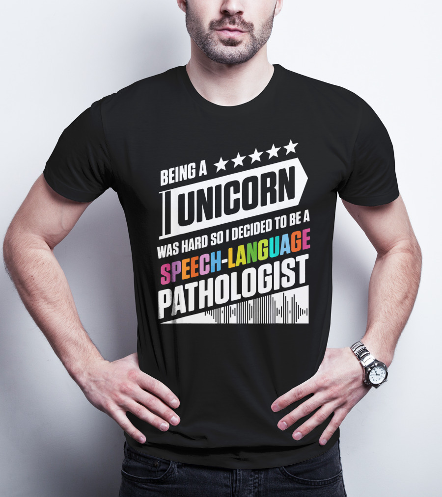 Being A Unicorn Was Hard So I Decided To Be A Speech-Language Pathologist T-Shirt