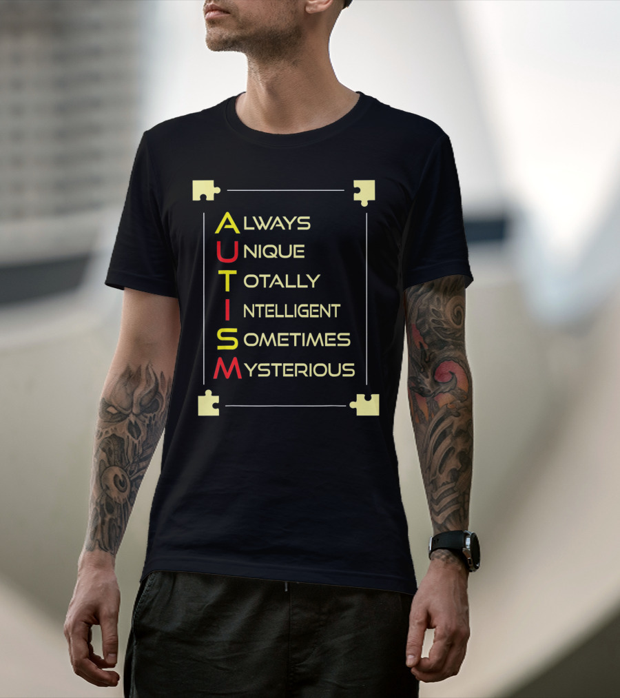 Autism Always Unique Totally Intelligent Sometimes Mysterious Puzzle Piece Awareness T-Shirt