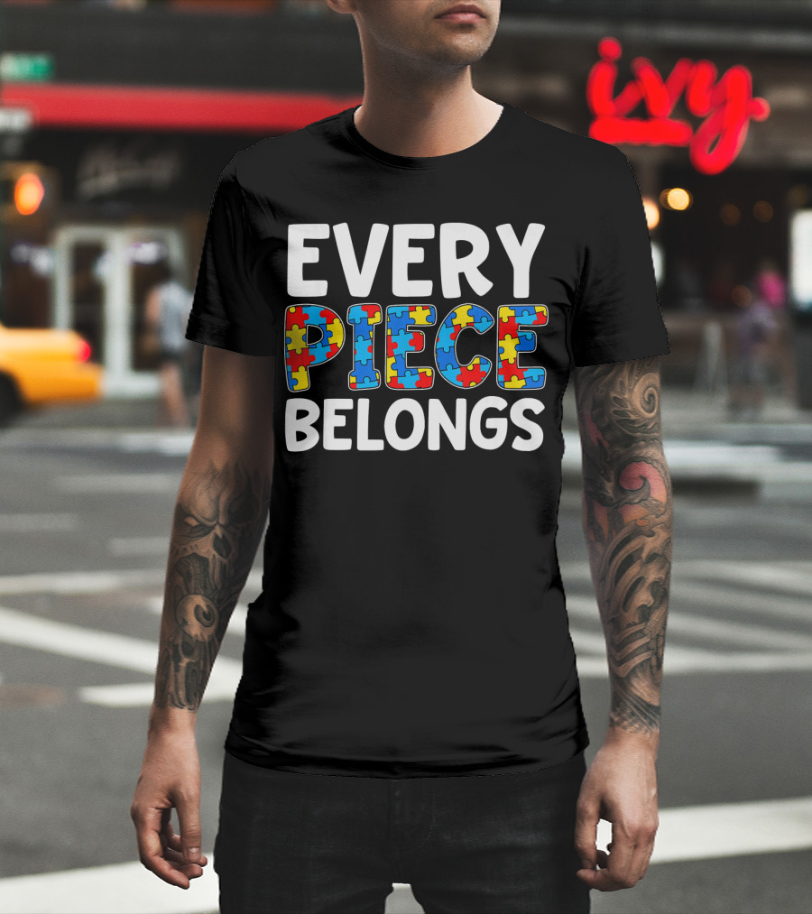 Every Piece Belongs Puzzle Piece Autism Awareness T-Shirt
