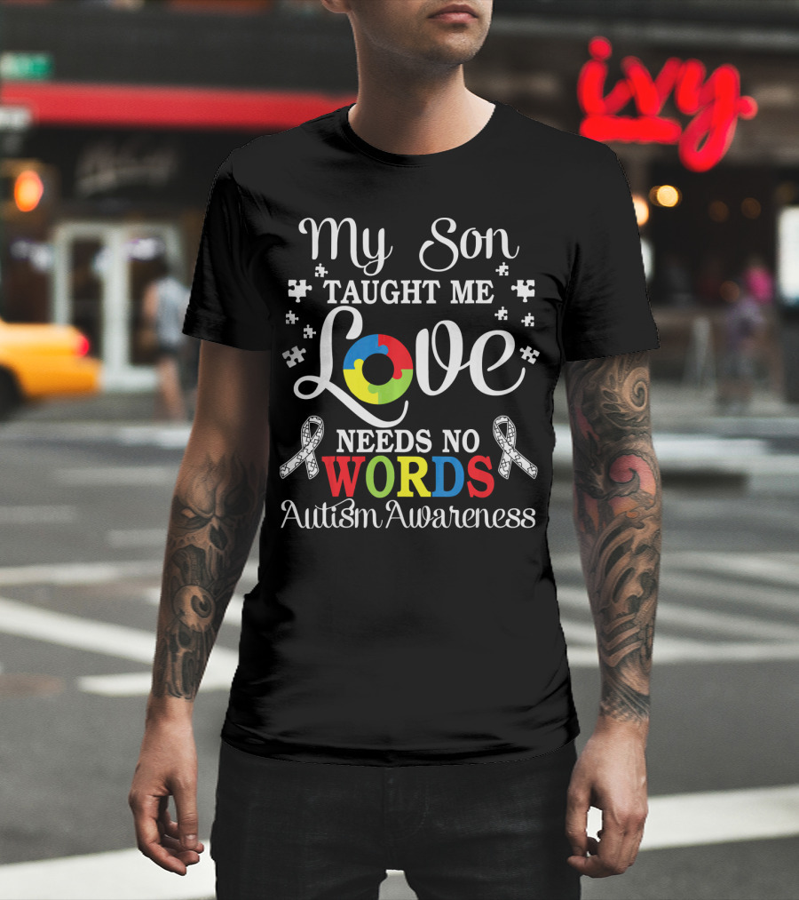 My Son Taught Me Love Needs No Words Autism Awareness T-Shirt