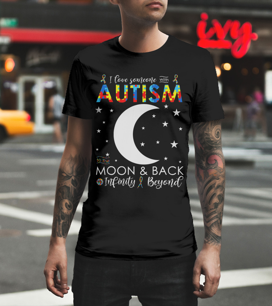 I Love Someone With Autism To The Moon And Back Infinity Beyond T-Shirt