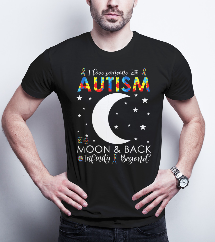 I Love Someone With Autism To The Moon And Back Infinity Beyond T-Shirt