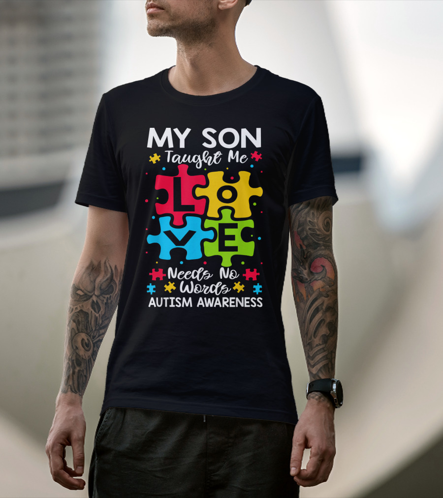 My Son Taught Me Love Needs No Words Autism Awareness Puzzle Hearts T-Shirt