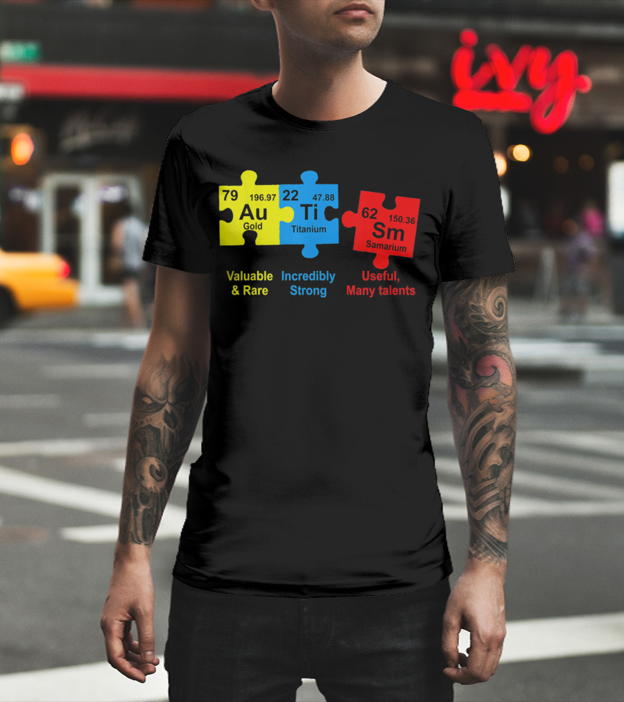 Autism Awareness Puzzle Elements Gold Titanium Samarium Valuable Rare Incredibly Strong Useful Many Talents T-Shirt