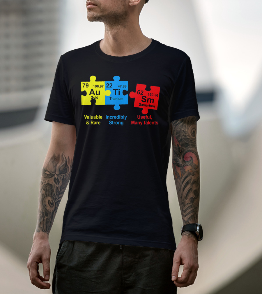 Autism Awareness Puzzle Elements Gold Titanium Samarium Valuable Rare Incredibly Strong Useful Many Talents T-Shirt