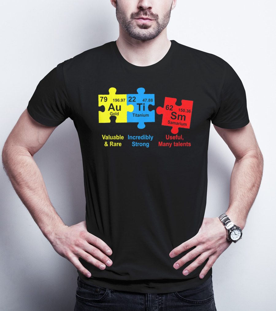 Autism Awareness Puzzle Elements Gold Titanium Samarium Valuable Rare Incredibly Strong Useful Many Talents T-Shirt