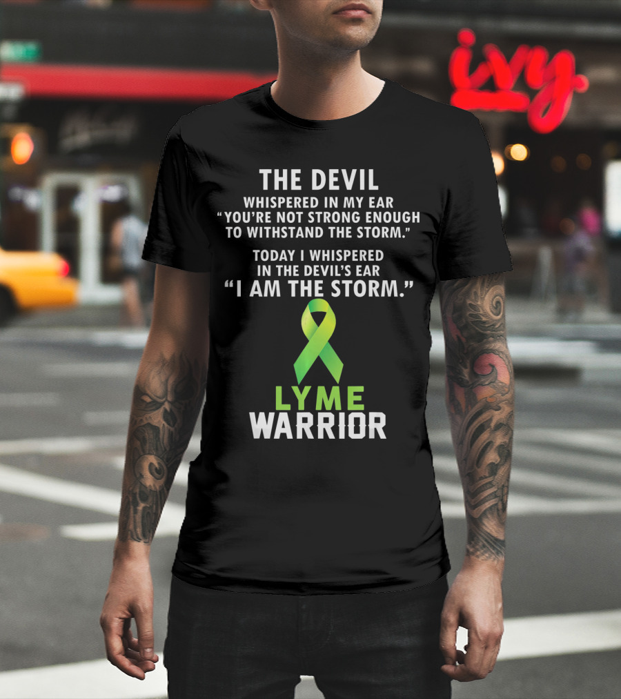 The Devil Whispered Lyme Warrior I Am The Storm T-Shirt