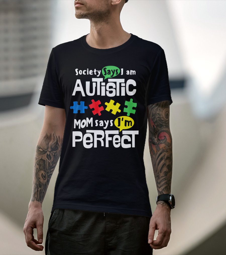 Society Says I Am Autistic Mom Says I'm Perfect Autism Awareness T-Shirt