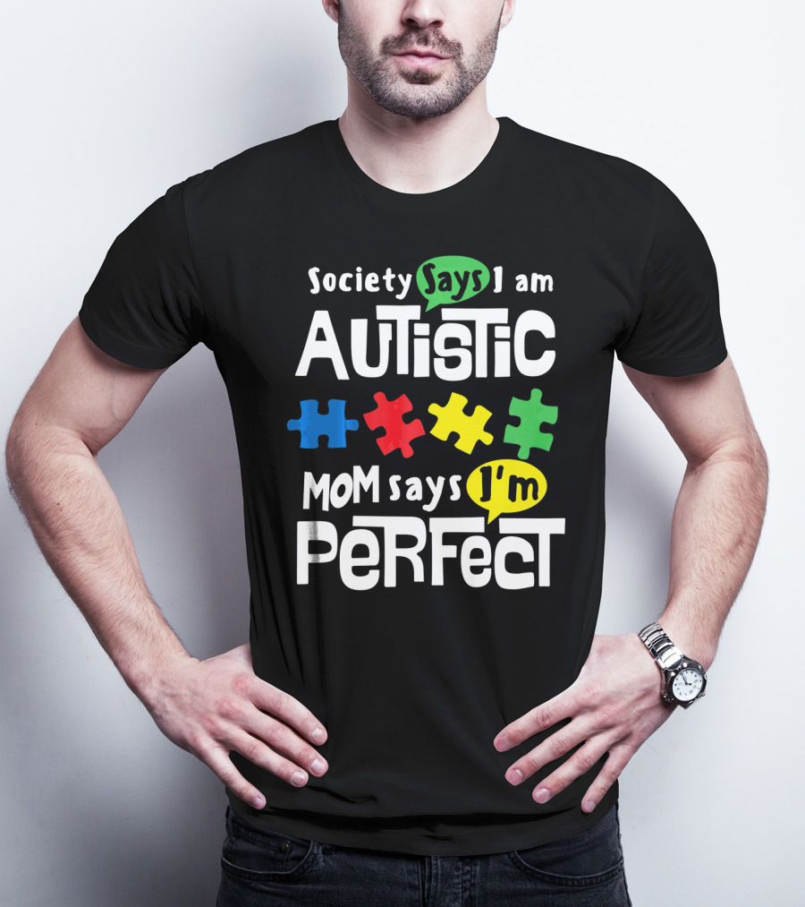 Society Says I Am Autistic Mom Says I'm Perfect Autism Awareness T-Shirt