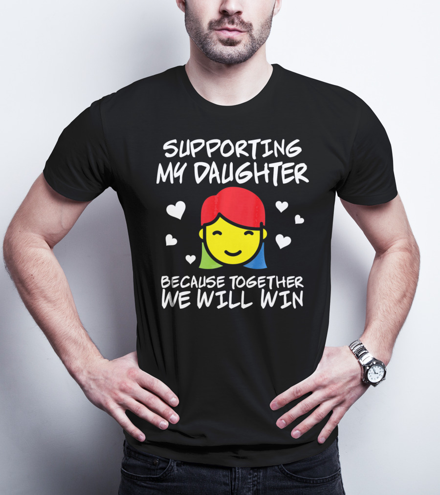 Supporting My Daughter Because Together We Will Win Autis T-Shirt