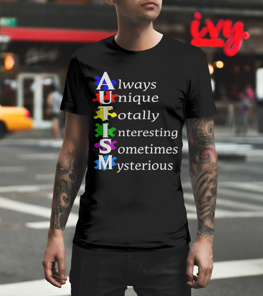 Always Unique Totally Interesting Sometimes Mysterious Autism Awareness T-Shirt