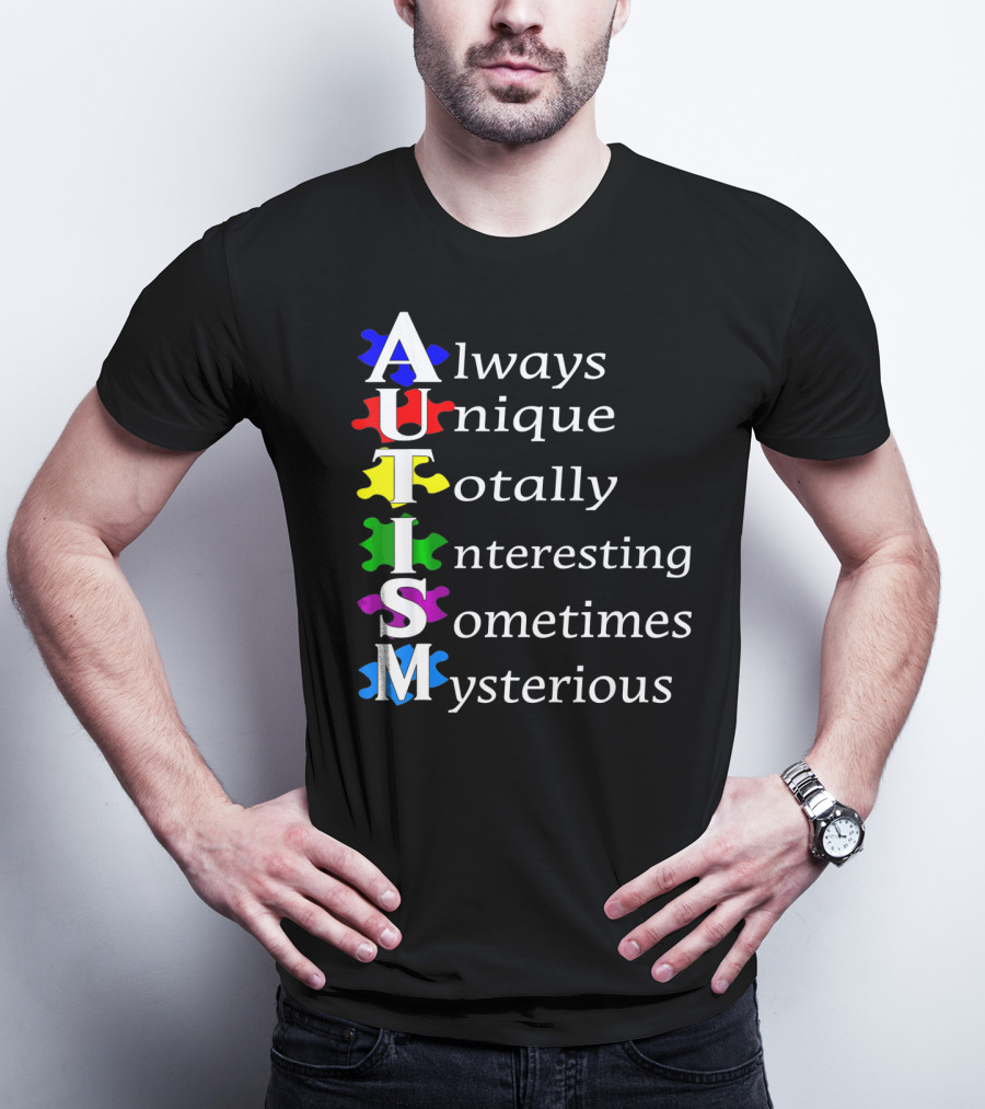 Always Unique Totally Interesting Sometimes Mysterious Autism Awareness T-Shirt