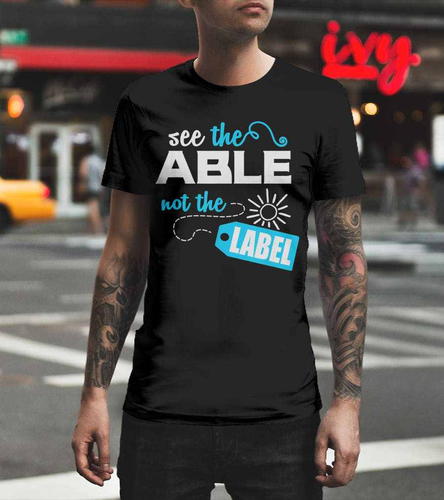 See The Able Not The Label Autism Awareness T-Shirt