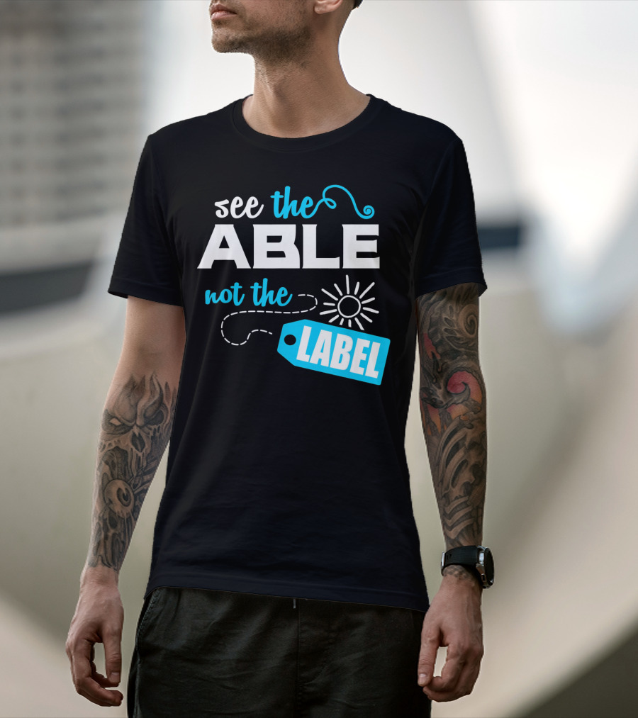 See The Able Not The Label Autism Awareness T-Shirt