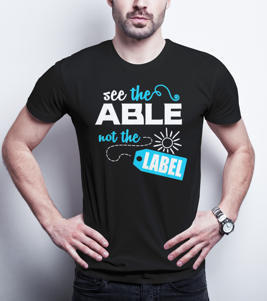 See The Able Not The Label Autism Awareness T-Shirt