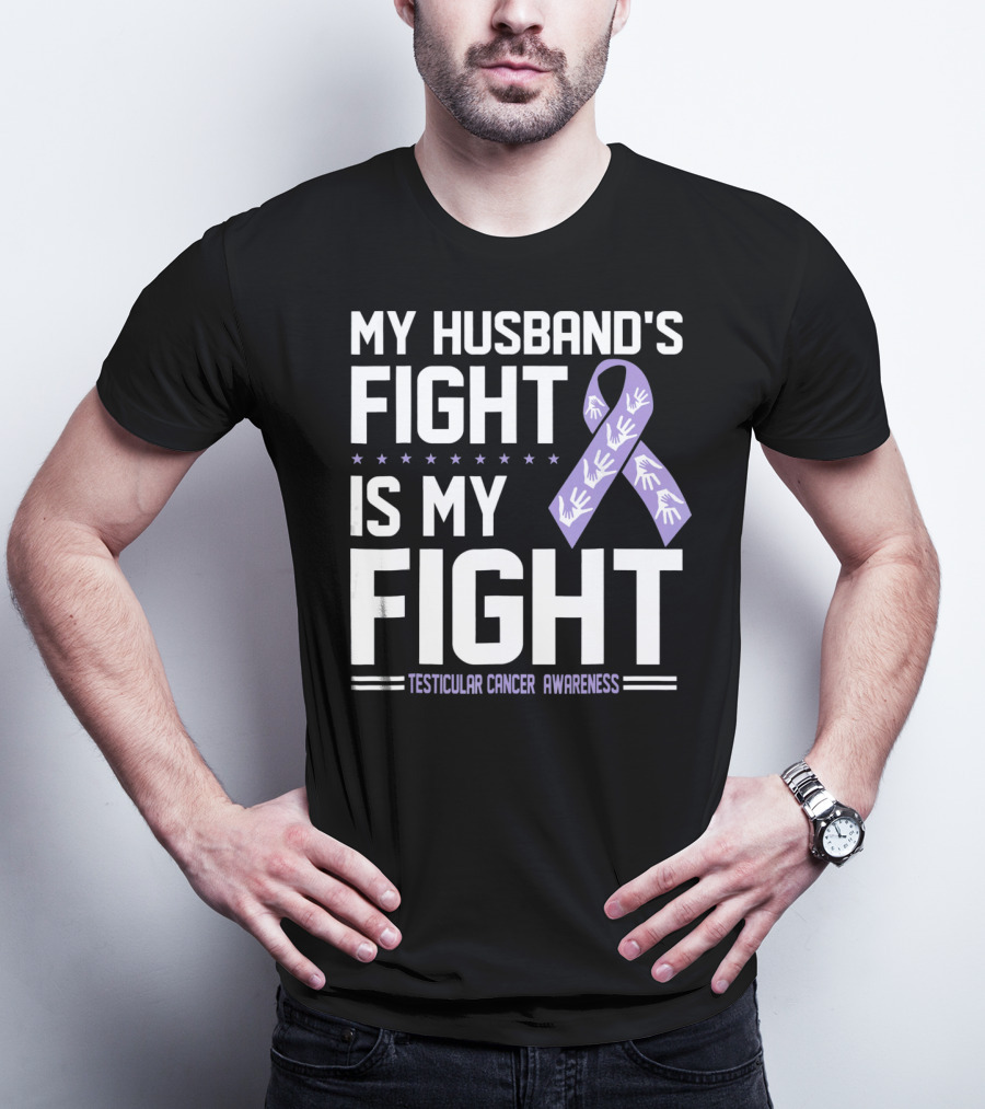 My Husband's Fight Is My Fight Testicular Cancer Awareness T-Shirt