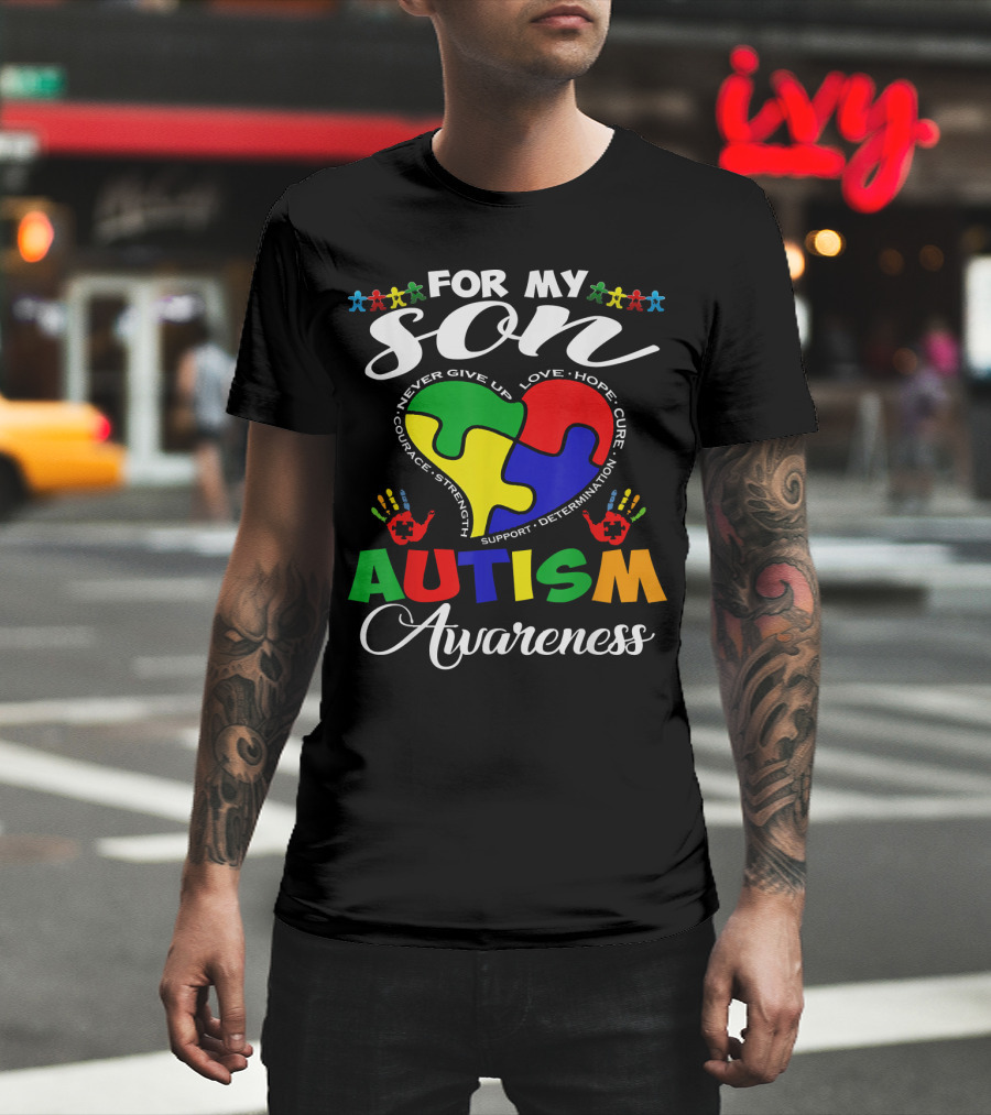 For My Son Autism Awareness Never Give Up Love Hope Courage Strength Support Determination T-Shirt