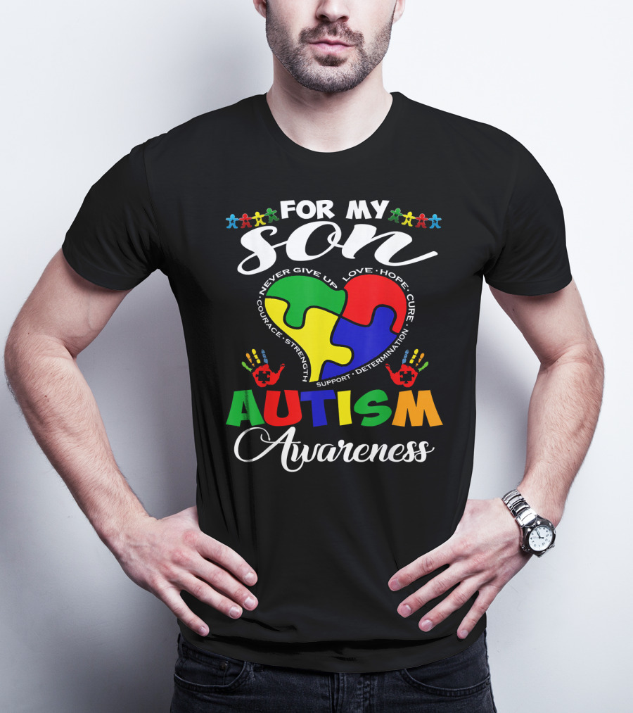 For My Son Autism Awareness Never Give Up Love Hope Courage Strength Support Determination T-Shirt