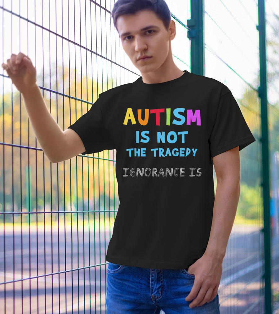Autism Awareness - Ignorance Is The Real Tragedy T-Shirt