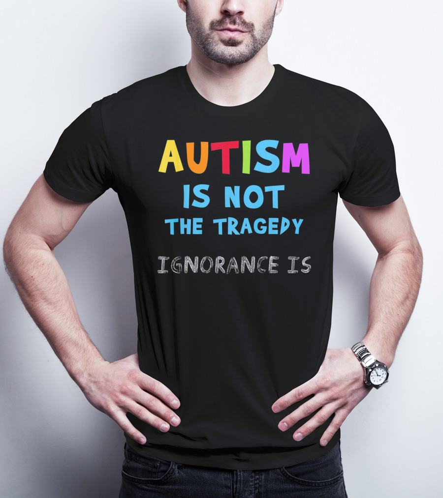 Autism Awareness - Ignorance Is The Real Tragedy T-Shirt