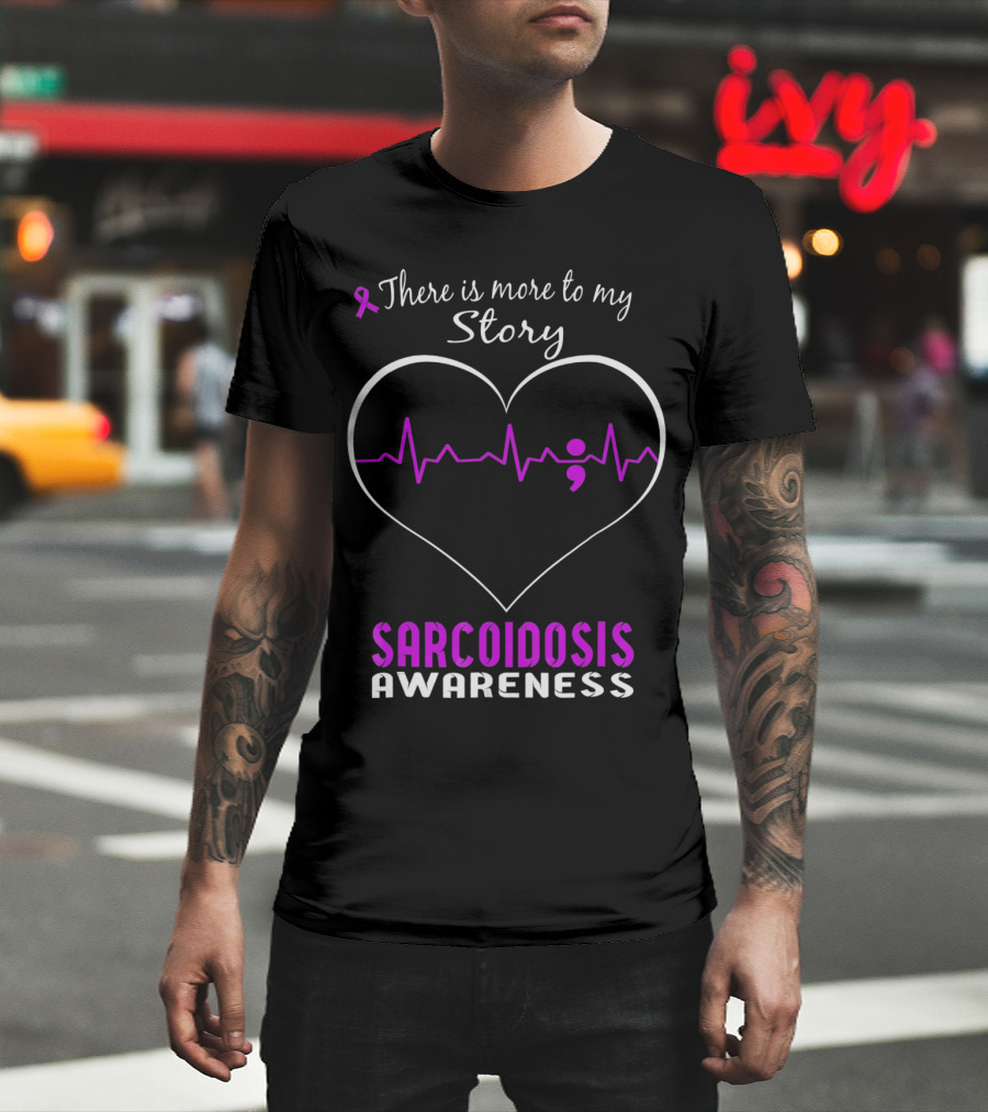 There Is More To My Story Sarcoidosis Awareness T-Shirt