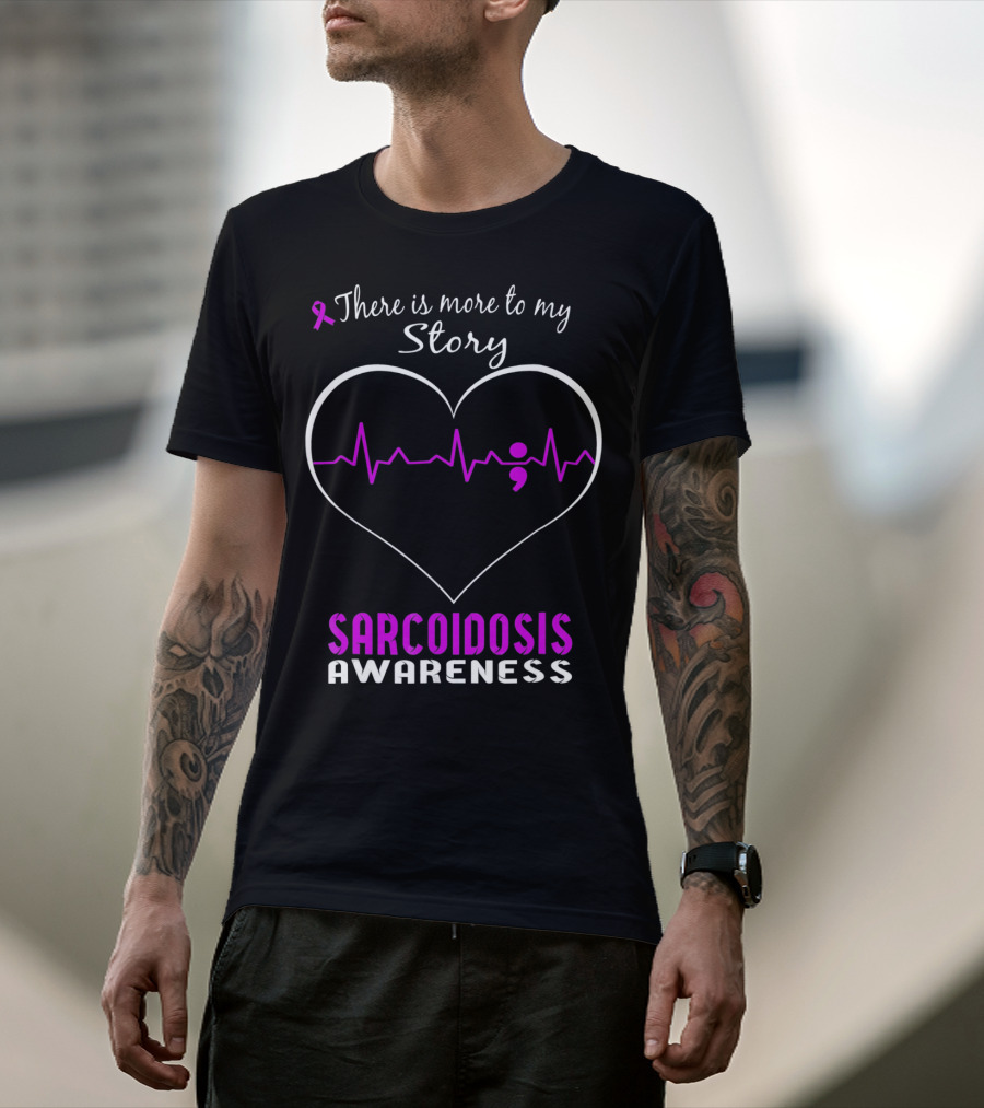 There Is More To My Story Sarcoidosis Awareness T-Shirt
