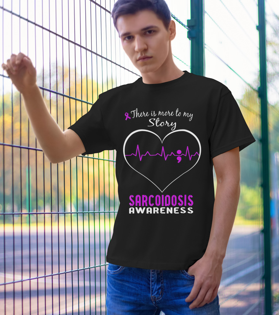 There Is More To My Story Sarcoidosis Awareness T-Shirt